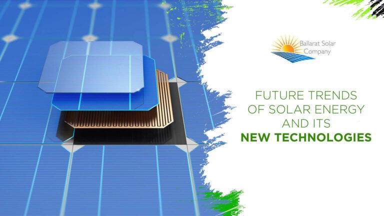 Future Trends Of Solar Energy And Its New Technologies | Ballarat Solar ...